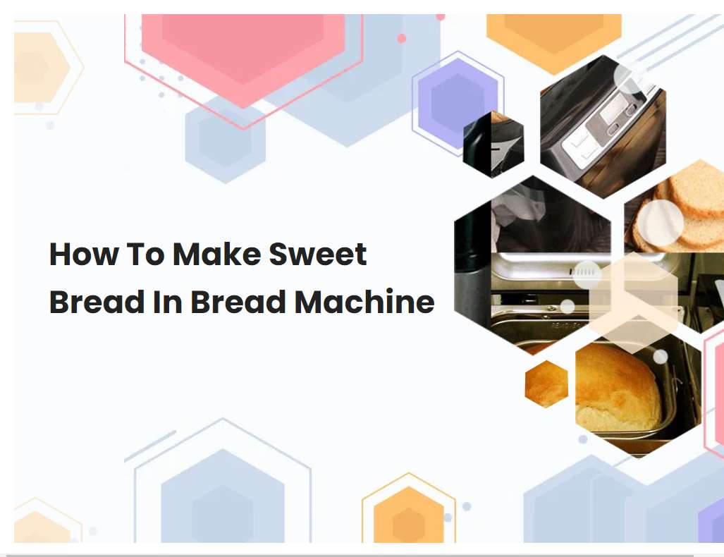 How To Make Sweet Bread In Bread Machine | breadmach.com