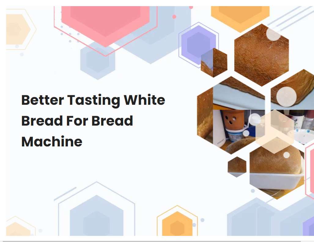 Better Tasting White Bread For Bread Machine | breadmach.com