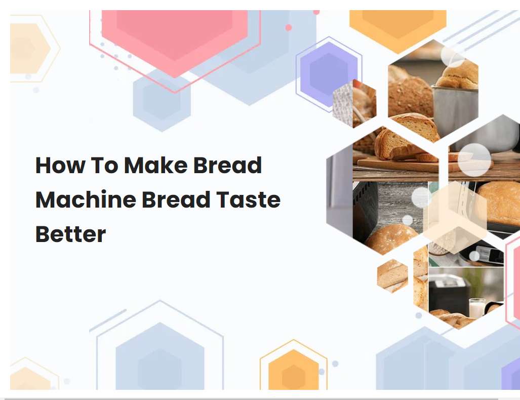 How To Make Bread Machine Bread Taste Better | breadmach.com