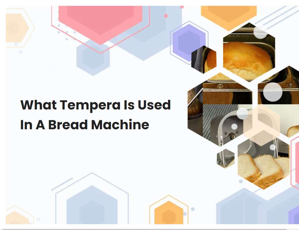 What Tempera Is Used In A Bread Machine | breadmach.com