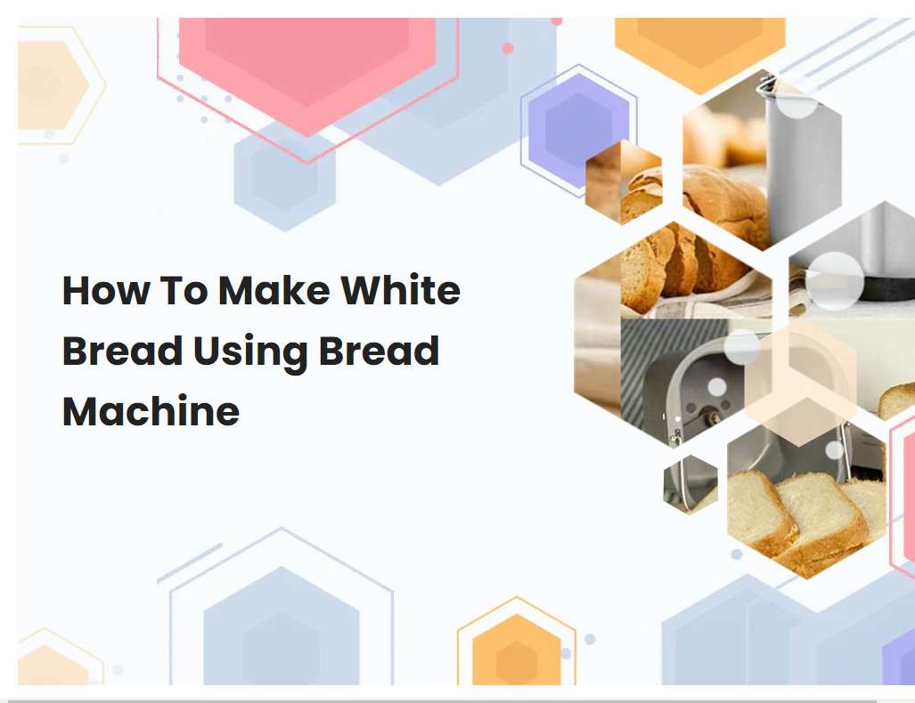 How To Make White Bread Using Bread Machine | breadmach.com