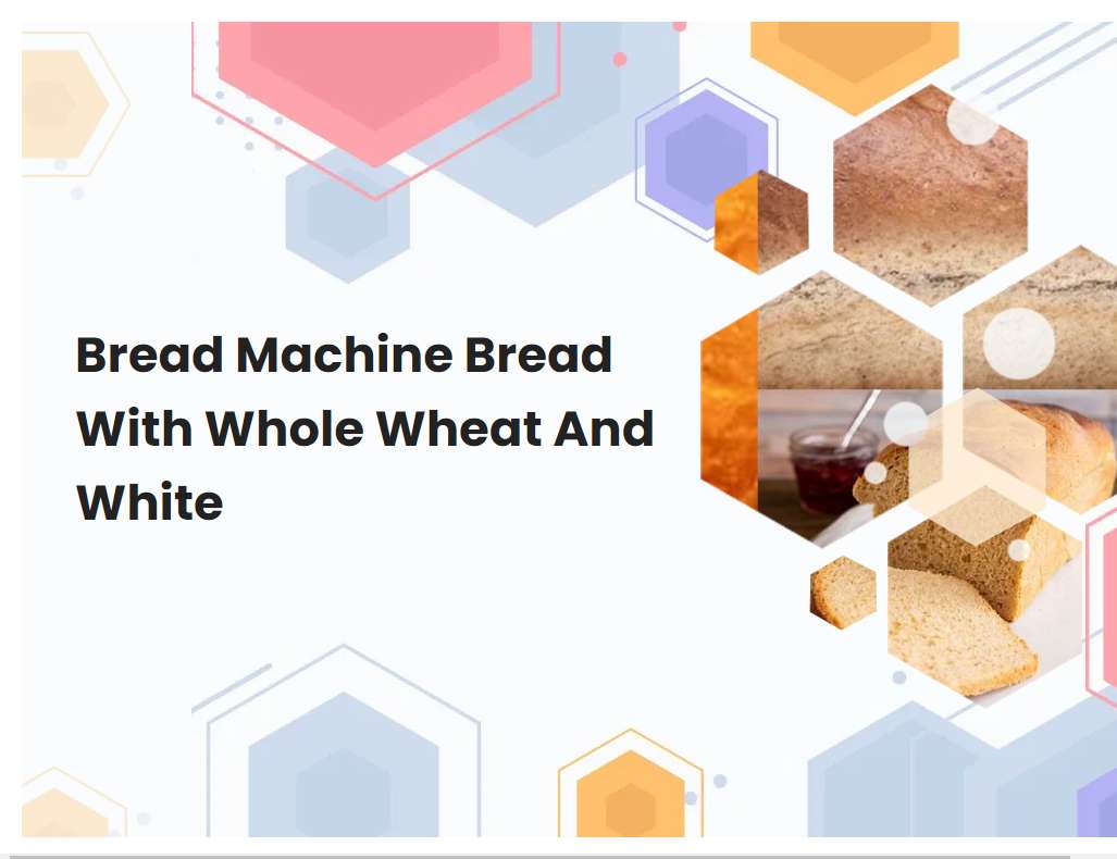 Bread Machine Bread With Whole Wheat And White Breadmach